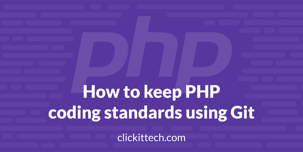 How to keep PHP coding standards using Git (2018) | Clickittech